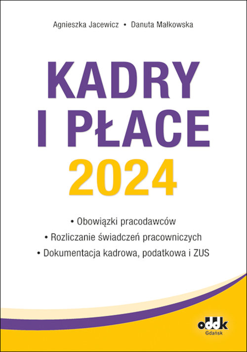 Kadry i płace 2024 obowiązki pracodawców, rozliczanie świadczeń pracowniczych, dokumentacja ...