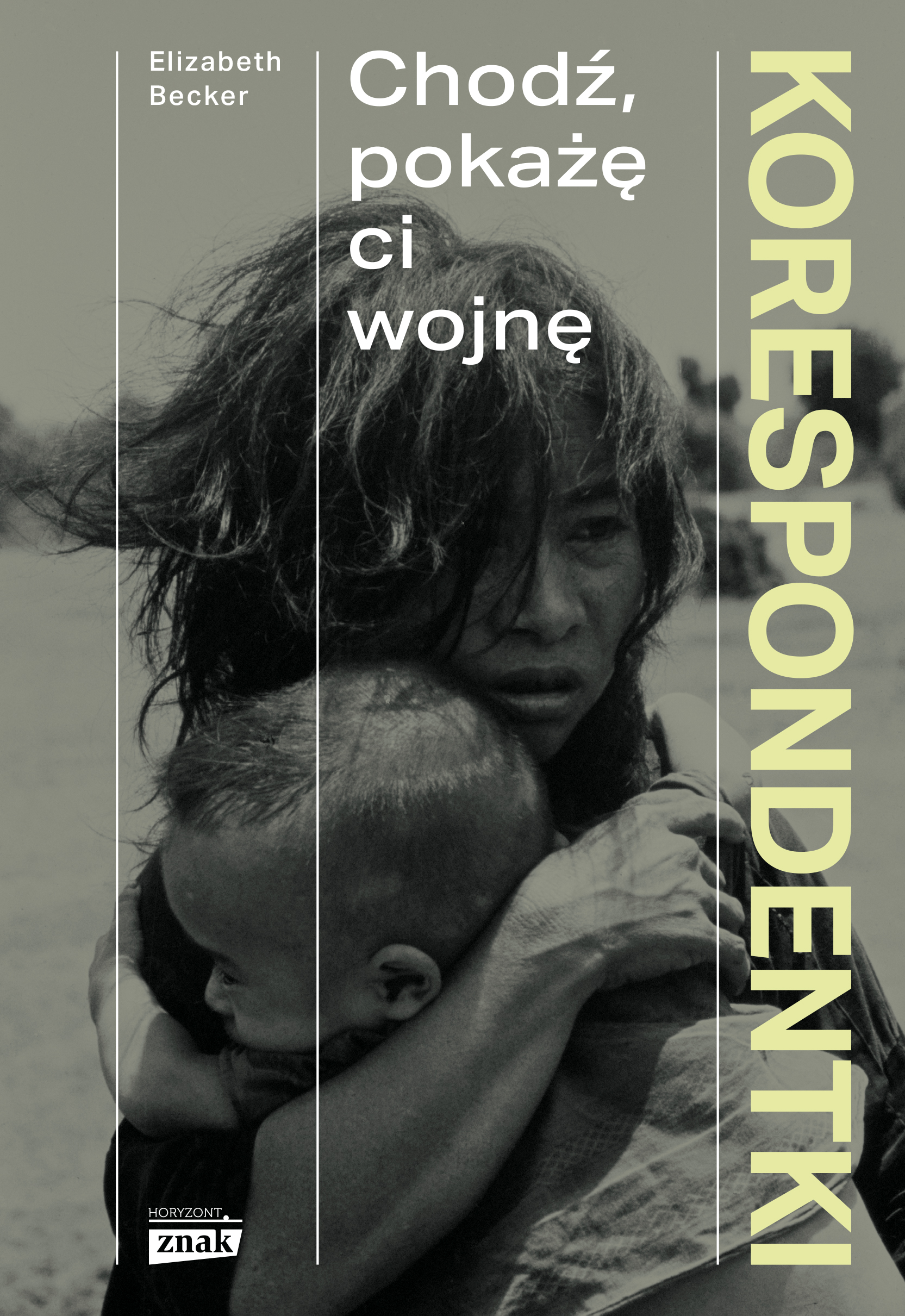 Korespondentki. Chodź, pokażę ci wojnę - Elisabeth Becker, Anna Żbikowska | Dadada.pl