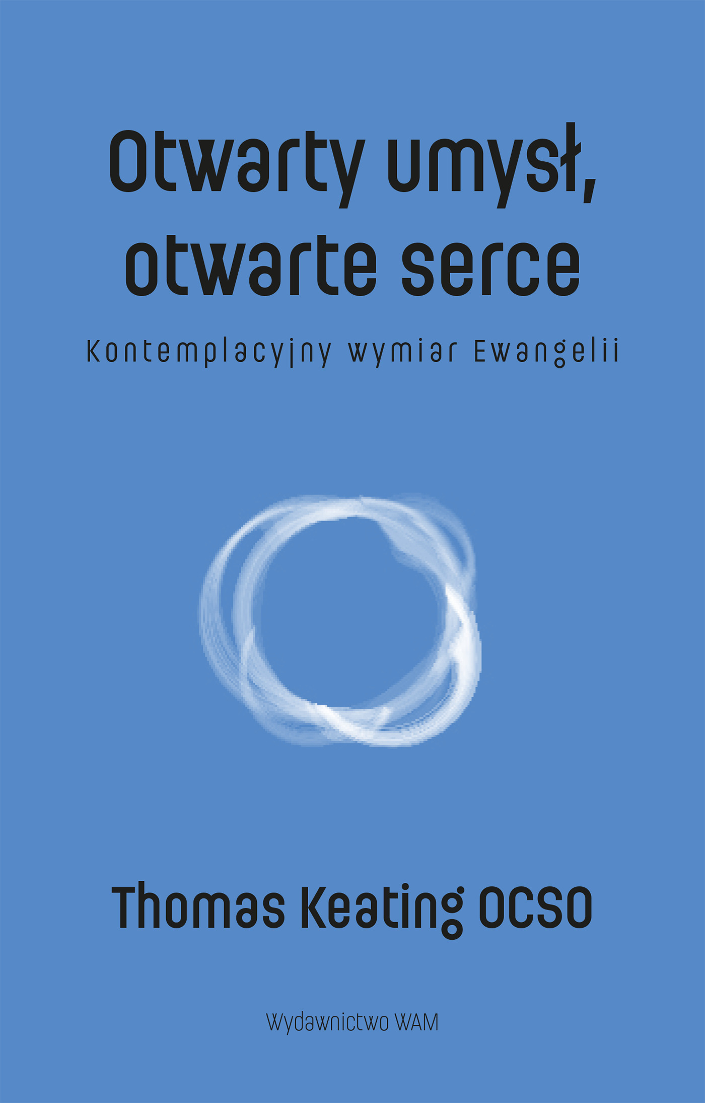 Otwarty umysł, otwarte serce - Thomas Keating O.C.S.O. | Dadada.pl