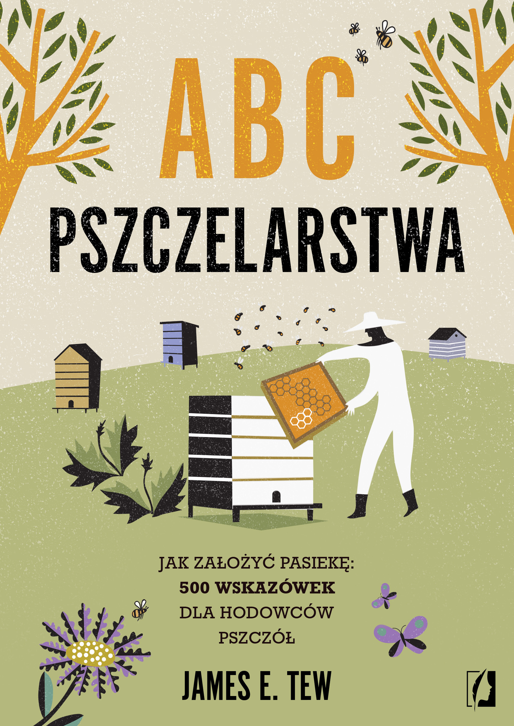 ABC pszczelarstwa. Jak założyć pasiekę: 500 wskazówek dla hodowców ...
