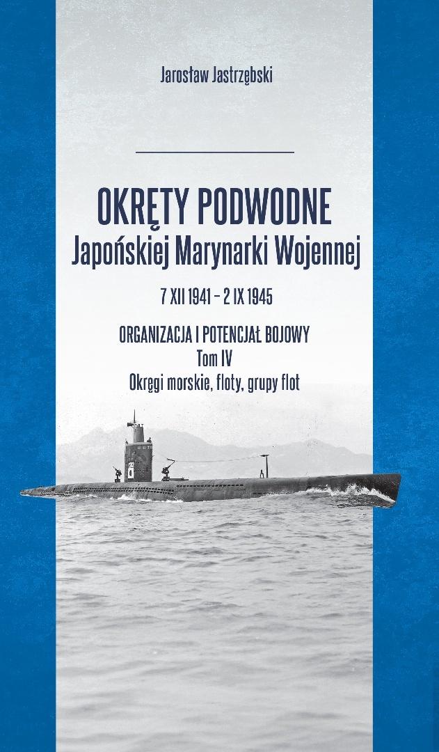 Okręty podwodne Japońskiej Marynarki... T.4 - Jastrzębski Jarosław ...