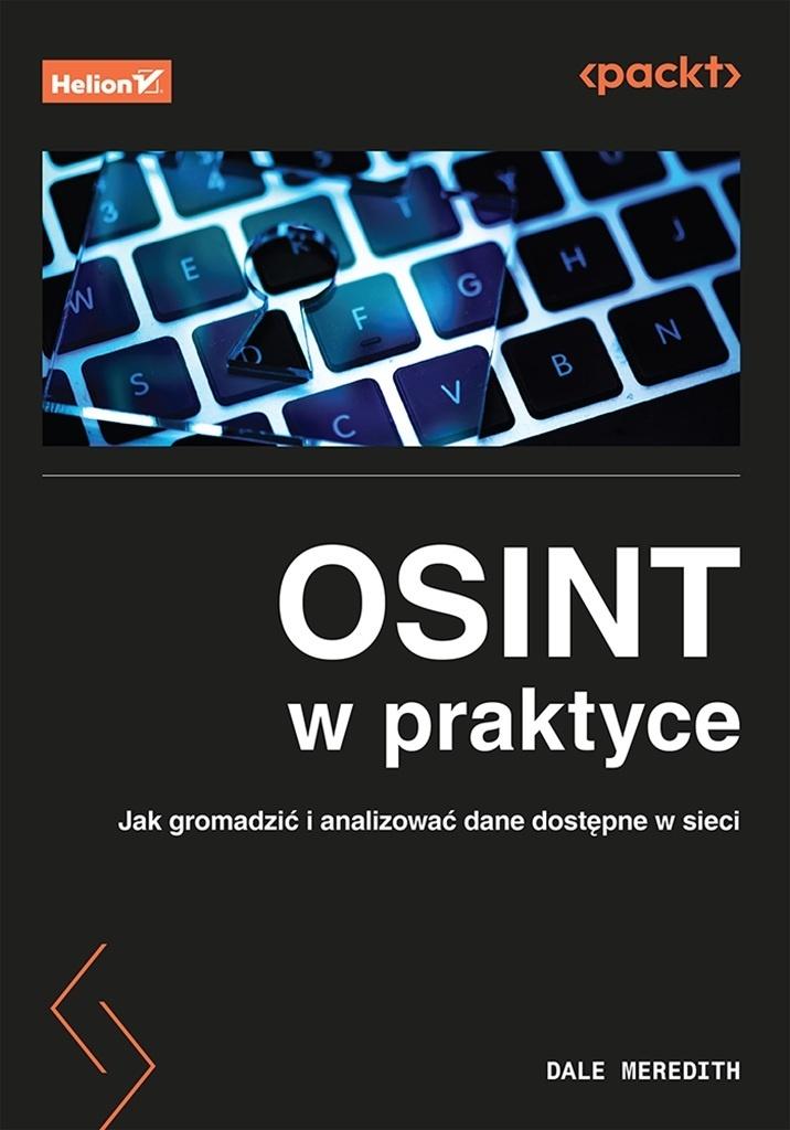 OSINT w praktyce. Jak gromadzić i analizować dane dostępne w sieci ...