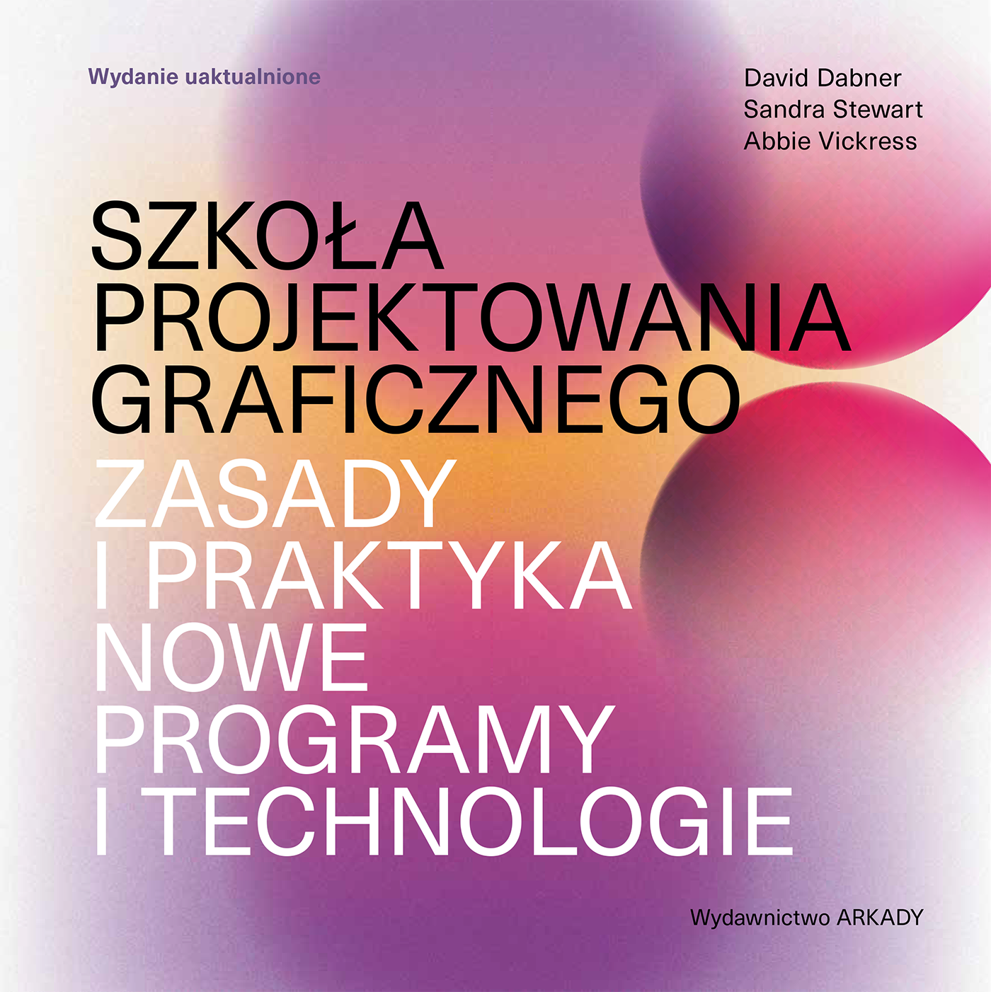 Szkoła projektowania graficznego. Zasady i praktyka, nowe programy i ...