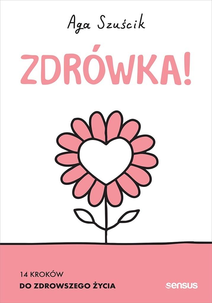 Zdrówka! 14 kroków do zdrowszego życia. Książk - Aga Szuścik | Dadada.pl